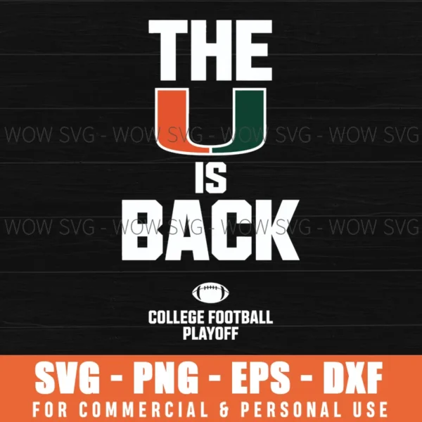 Miami Hurricanes College Football Playoff The U Is Back Svg Png - Wow SVG